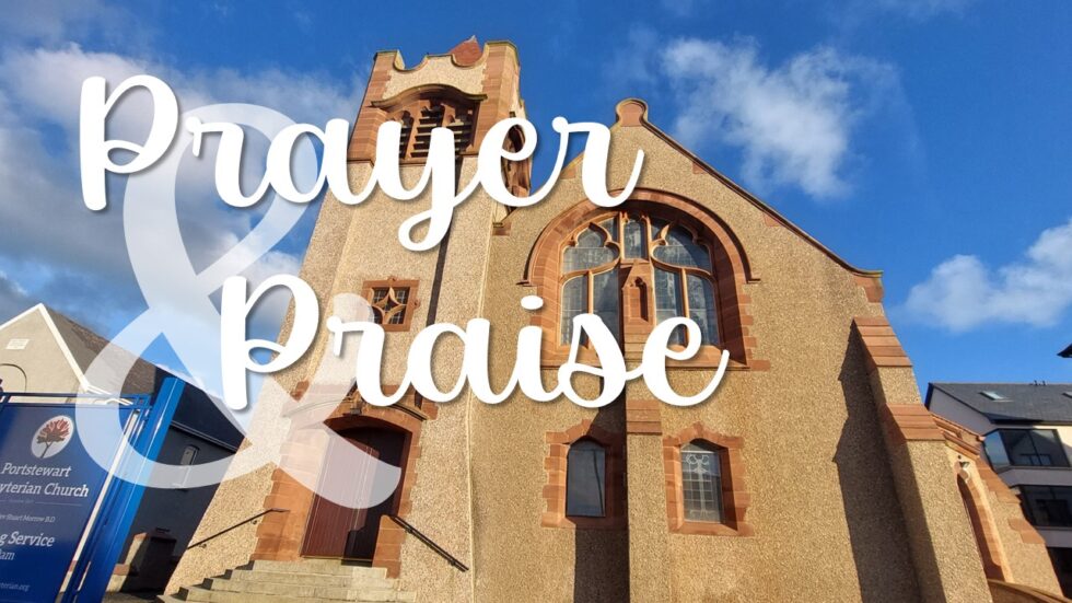 Prayer and Praise - Portstewart Presbyterian Church