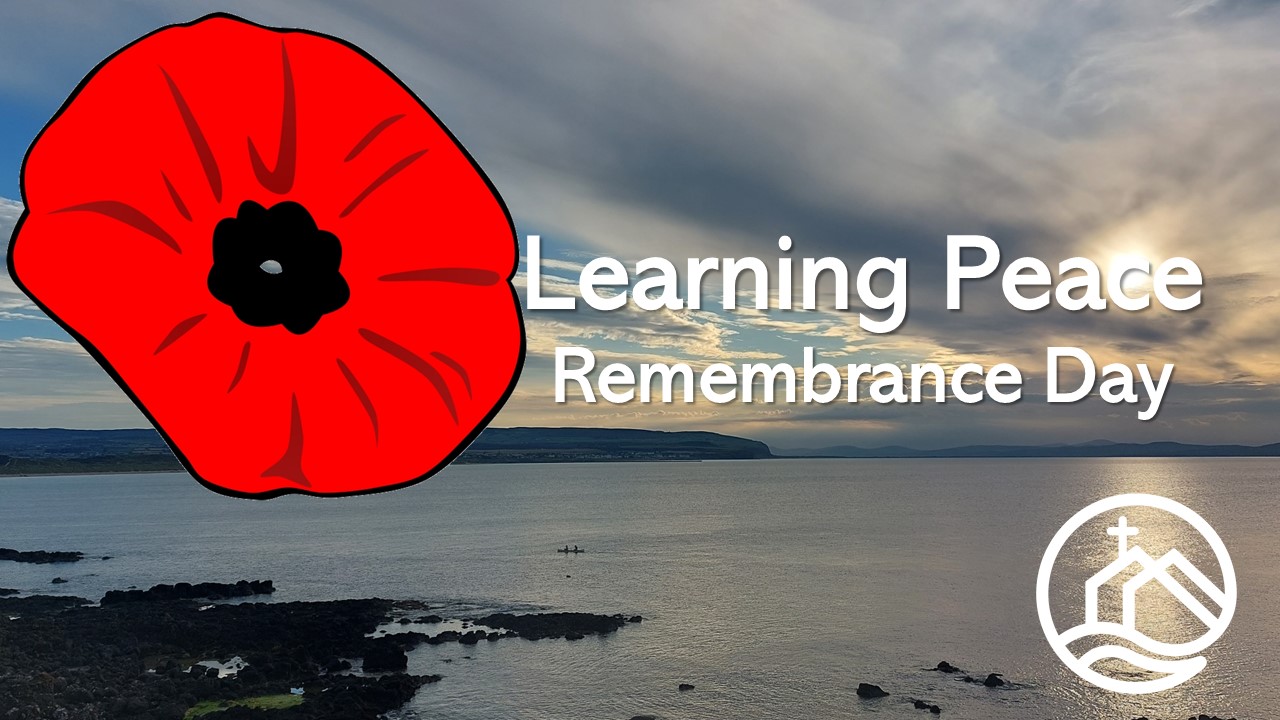 Learning Peace: Remembrance Sunday - Portstewart Presbyterian Church