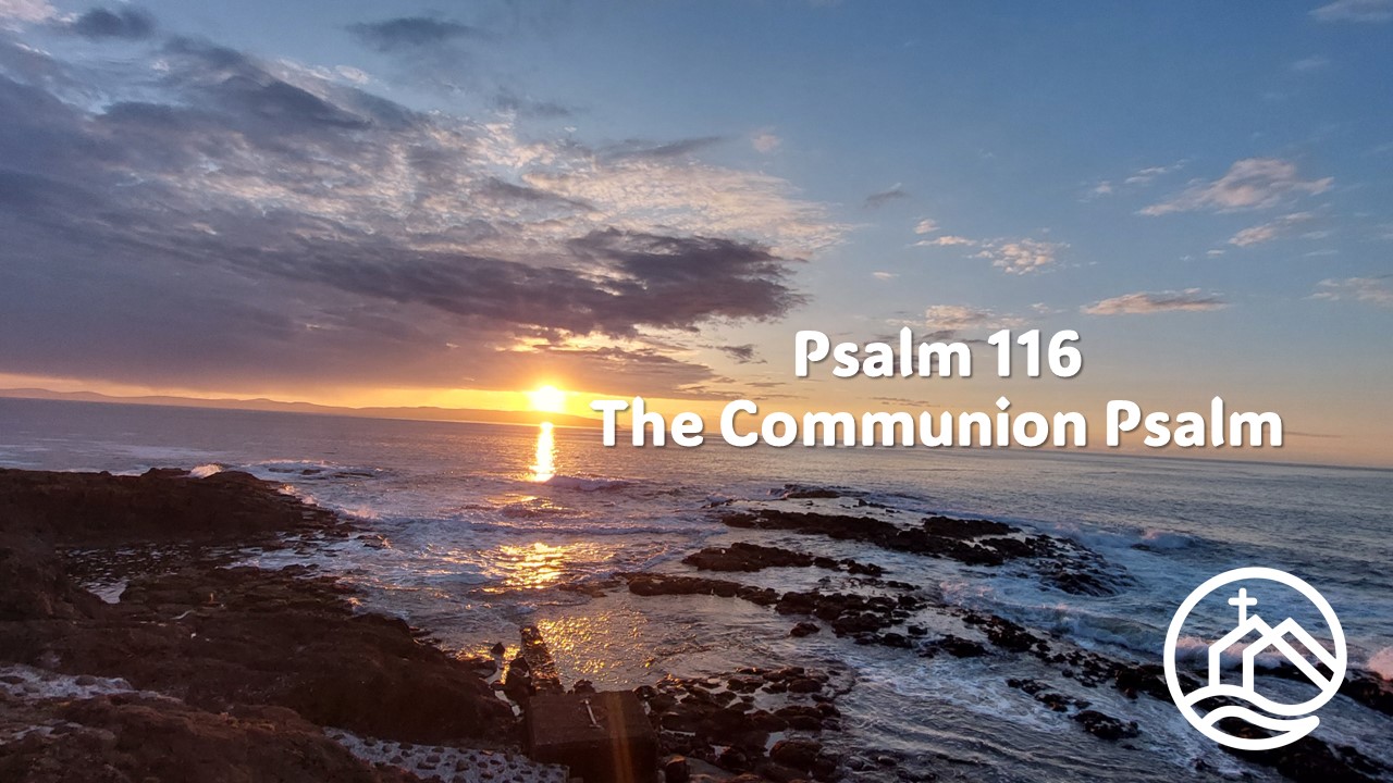 Psalm 116 (Communion Evening) - Portstewart Presbyterian Church
